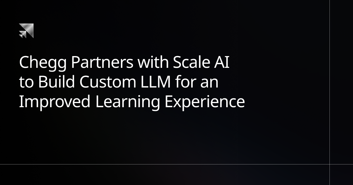 Chegg Partners with Scale AI to Build Custom LLMs for an Improved ...