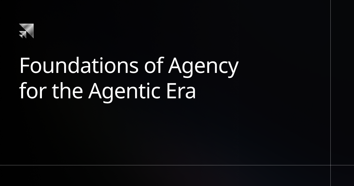 Foundations of Agency for the Agentic Era | Scale