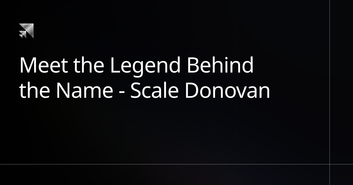Meet the Legend Behind the Name - Scale Donovan | Scale