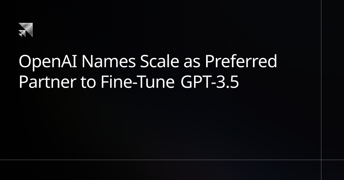 OpenAI Names Scale as Preferred Partner to Fine-Tune GPT-3.5 | Scale