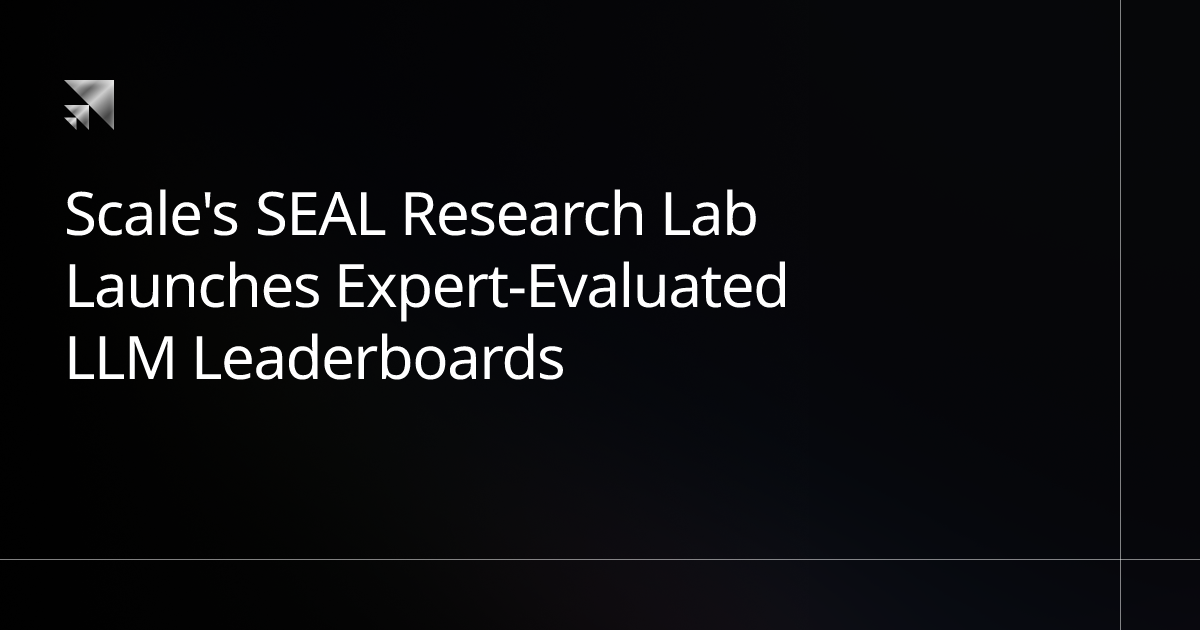 Scale's SEAL Research Lab Launches Expert-Evaluated LLM Leaderboards ...