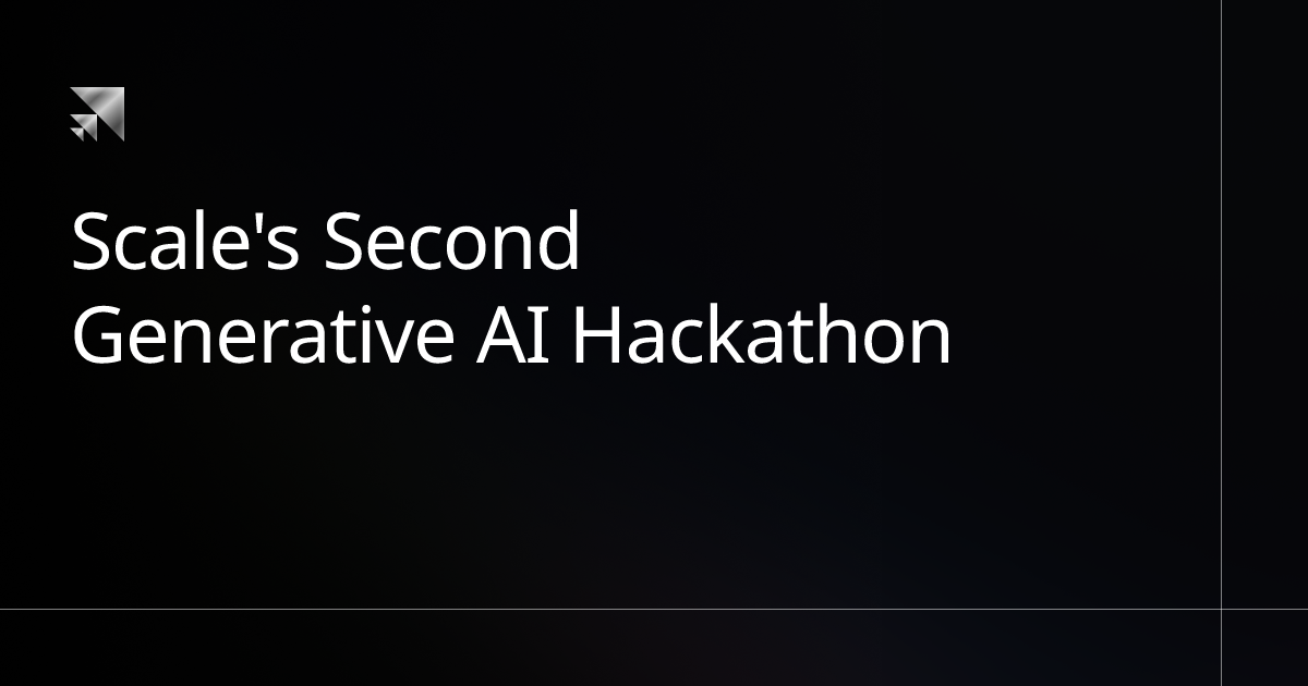 Scale's Second Generative AI Hackathon | Blog | Scale