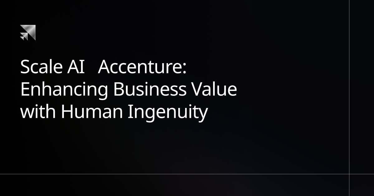 Scale AI + Accenture: Enhancing Business Value with Human Ingenuity | Scale