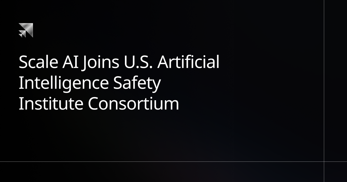 Scale AI Joins U.S. Artificial Intelligence Safety Institute Consortium ...