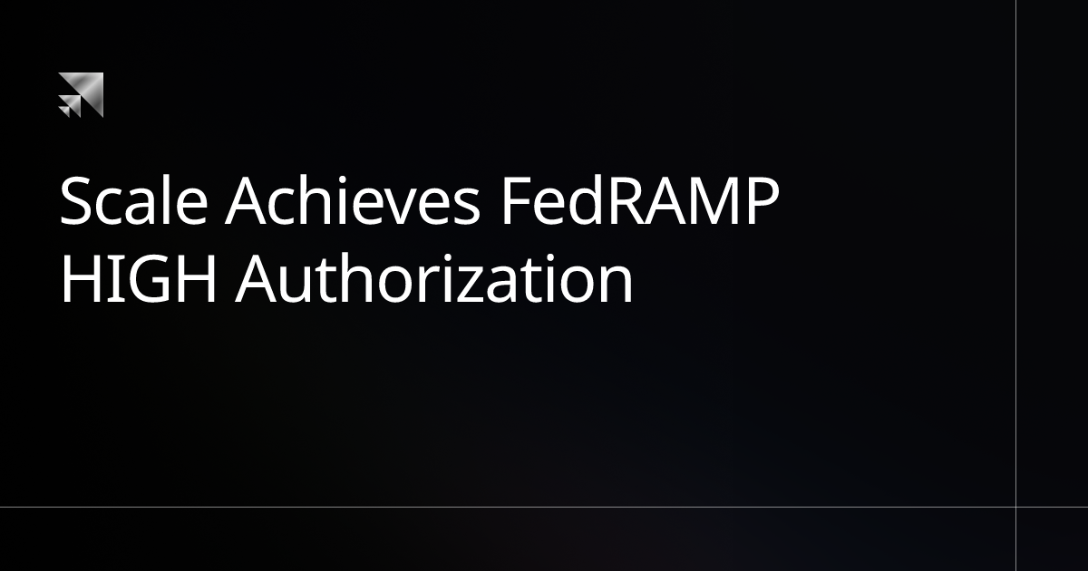 Scale Achieves FedRAMP HIGH Authorization | Scale