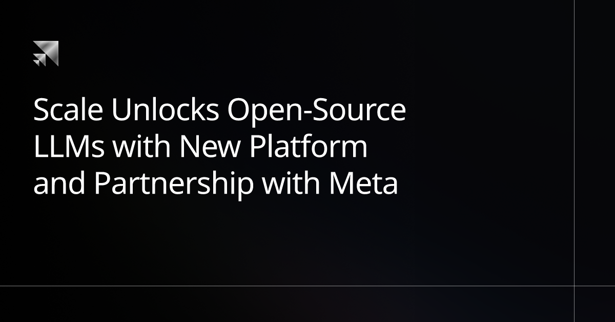 Scale Unlocks Open-Source LLMs With New Platform and Partnership with Meta | Scale