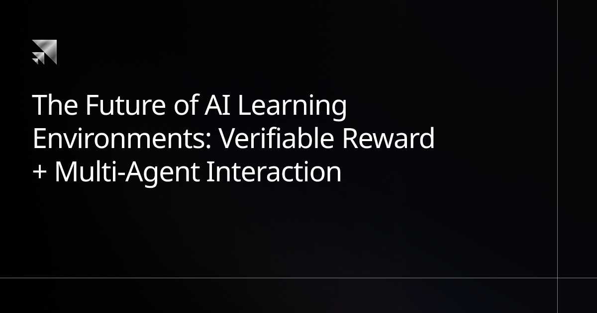 The Future of AI Learning Environments: Verifiable Reward + Multi-Agent ...